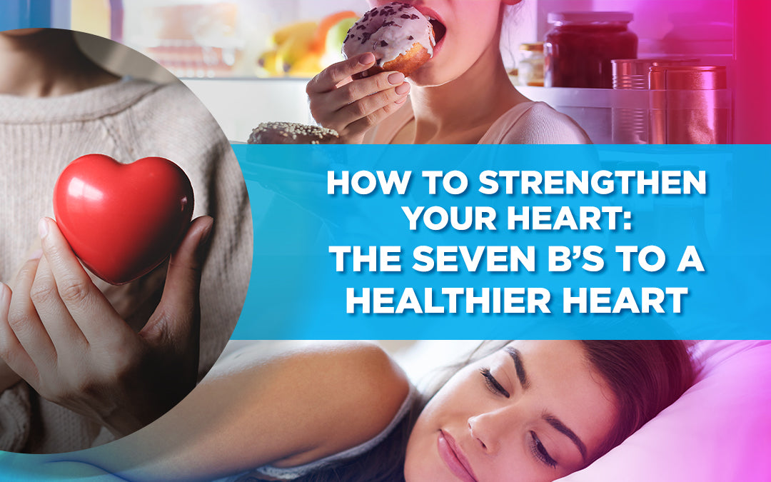 How to Strengthen Your Heart: The Seven B’s to a Healthier Heart ...