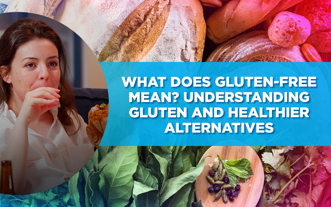 What Does Gluten-Free Mean? Understanding Gluten and Healthier Alterna ...